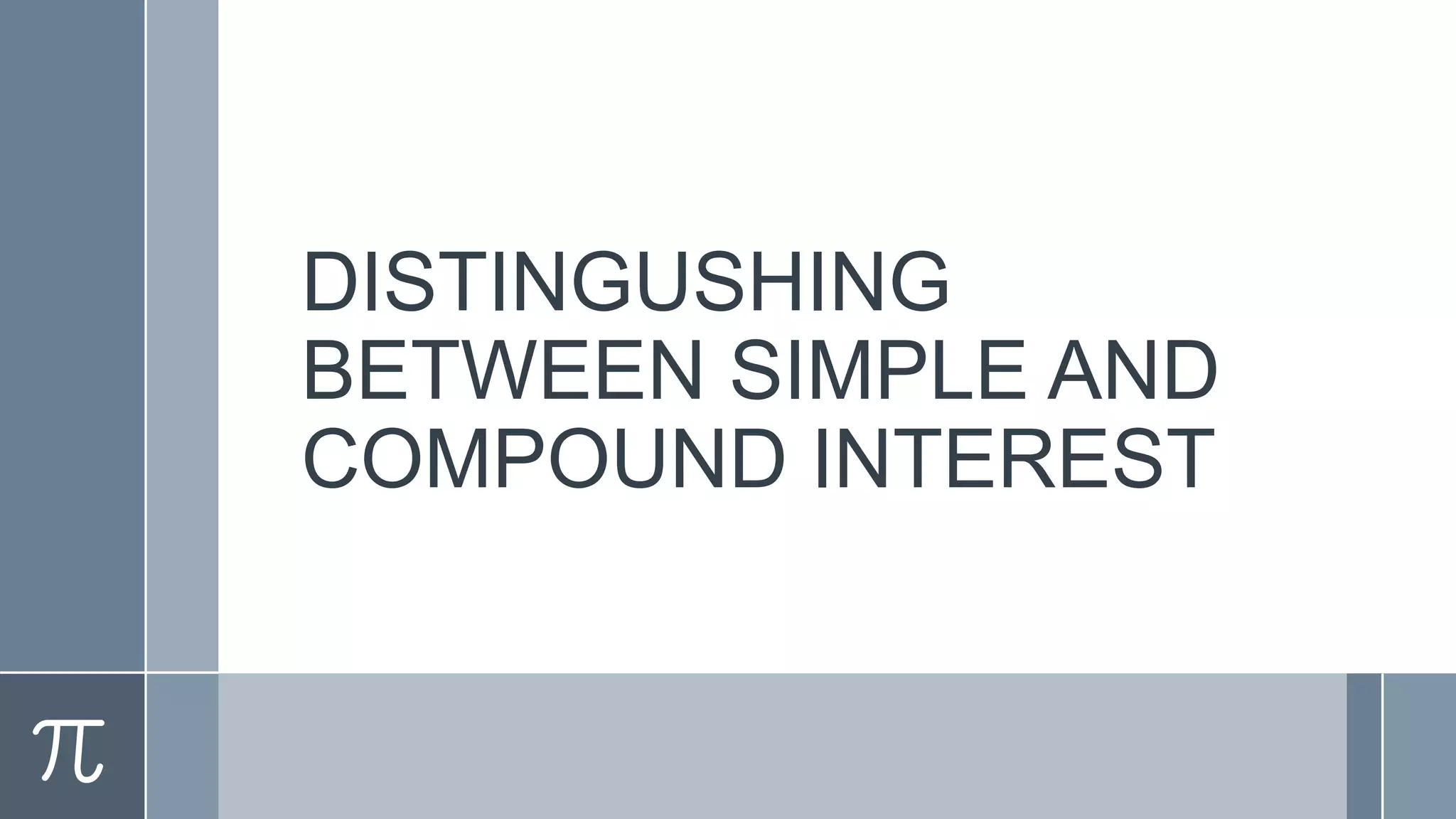 DISTINGUSHING BETWEEN SIMPLE AND COMPOUND INTEREST.pptx