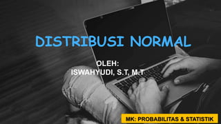 PROBABILITAS DAN STATISTIK DISTRIBUSI_NORMAL NEW.pptx