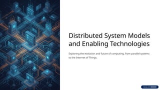 Distributed-System-Models-and-Enabling-Technologies (1).pptx