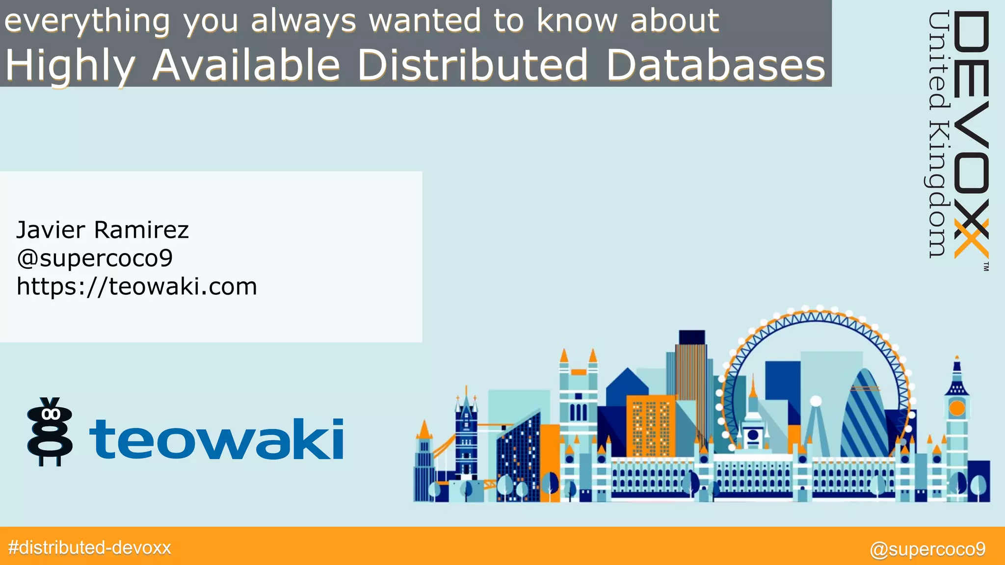 Everything you always wanted to know about Distributed databases, at devoxx london, by javier ...