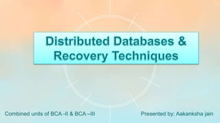 DISTRIBUTED DATABASE WITH RECOVERY TECHNIQUES | PPT