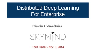 Skymind & Deeplearning4j: Deep Learning for the Enterprise | PPT