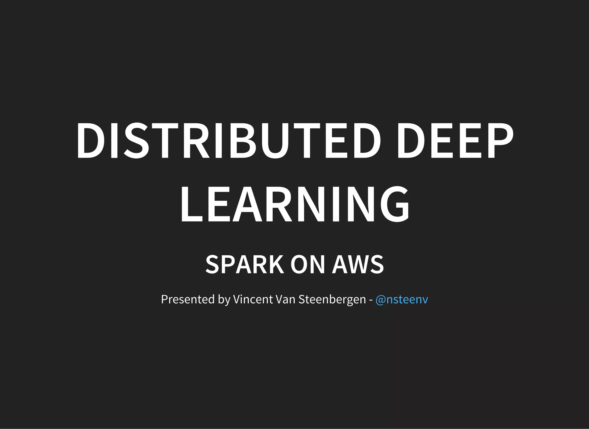 Distributed deep learning with spark on AWS - Vincent Van Steenbergen @ PAPIs Connect | PDF ...