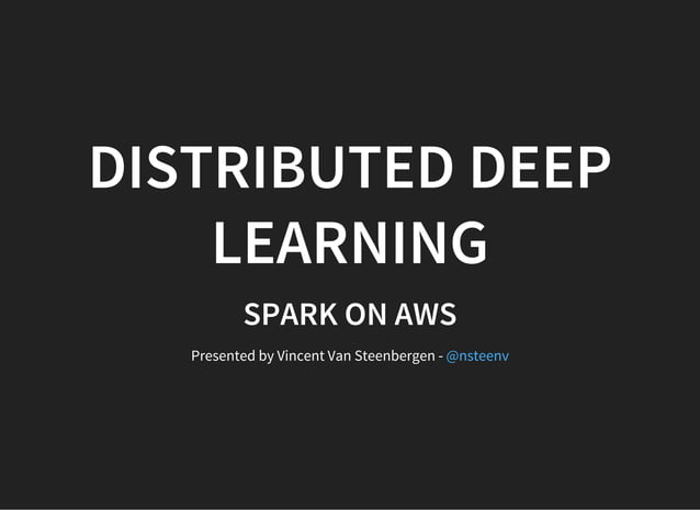 Distributed deep learning with spark on AWS - Vincent Van Steenbergen @ PAPIs Connect | PPT