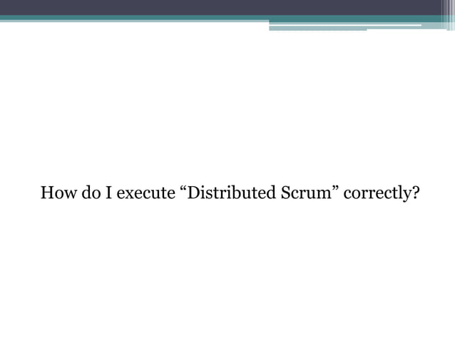 Distributed scrum: when team meets distance | PPT
