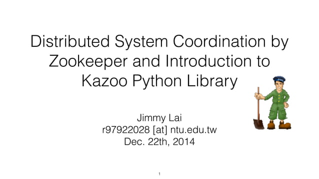 Distributed system coordination by zookeeper and introduction to kazoo python library | PPT