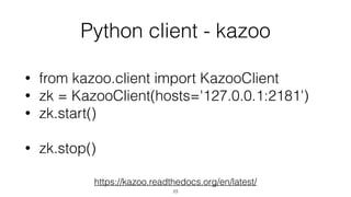 Distributed system coordination by zookeeper and introduction to kazoo python library | PPT