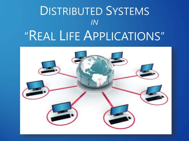 Distributed Systems Real Life Applications | PPTX