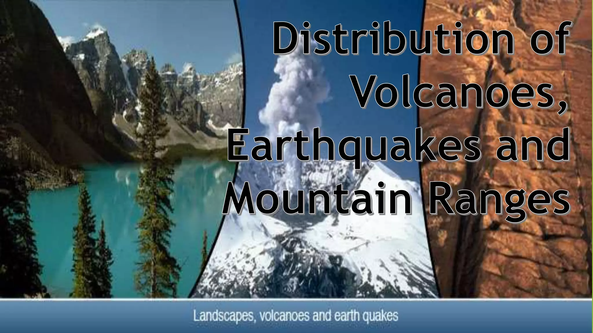Distribution of volcanoes, earthquakes and mountain ranges | PPTX