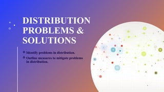 DISTRIBUTION PROBLEMS & SOLUTIONS.ppretx | PPTX