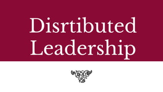 Distributive Leadership- basic discussion | PPTX