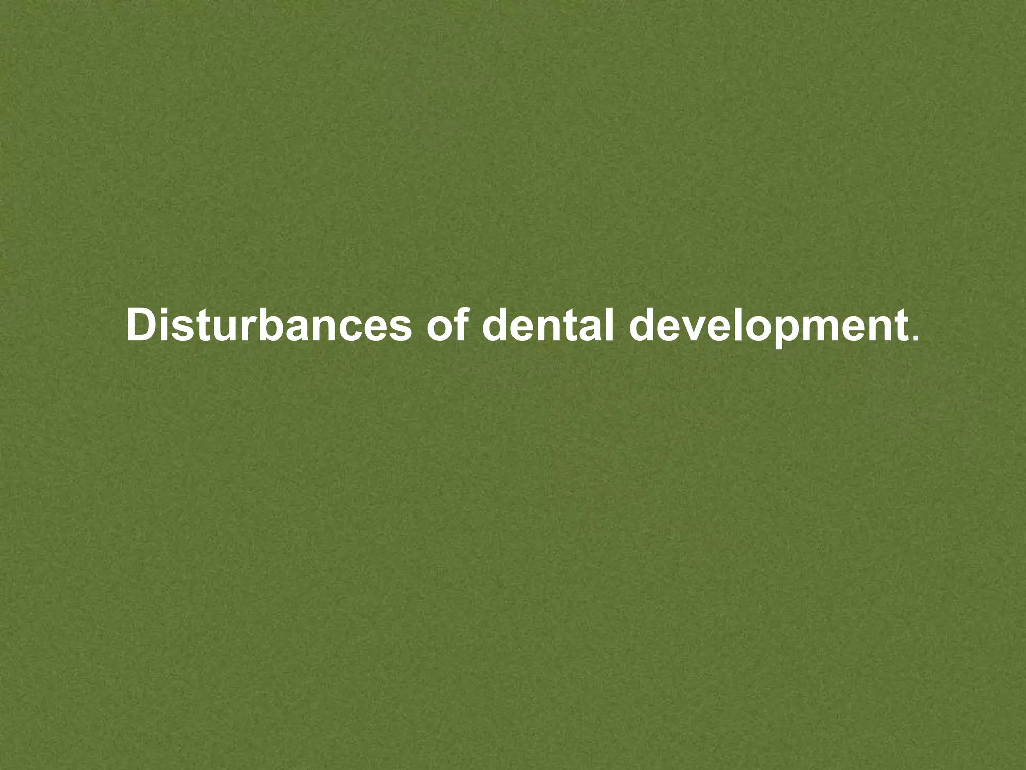 Disturbances of dental development | PPTX