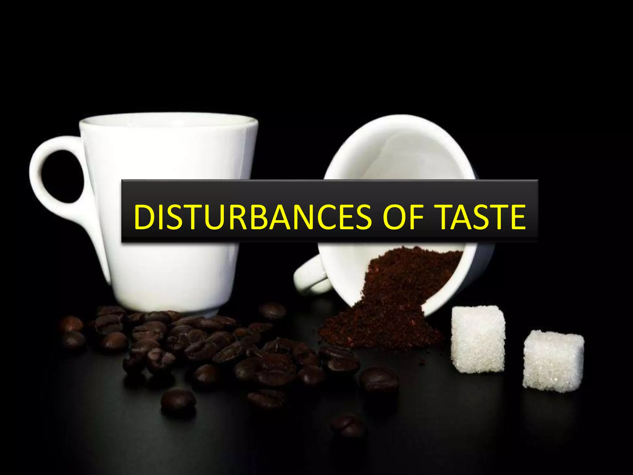 Disturbances of taste: Dysgeusia, Hypogeusia and Ageusia | PPTX