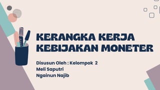 Disusun Oleh Kelompok 2 kerangka kerja kebijakan moneter.pdf