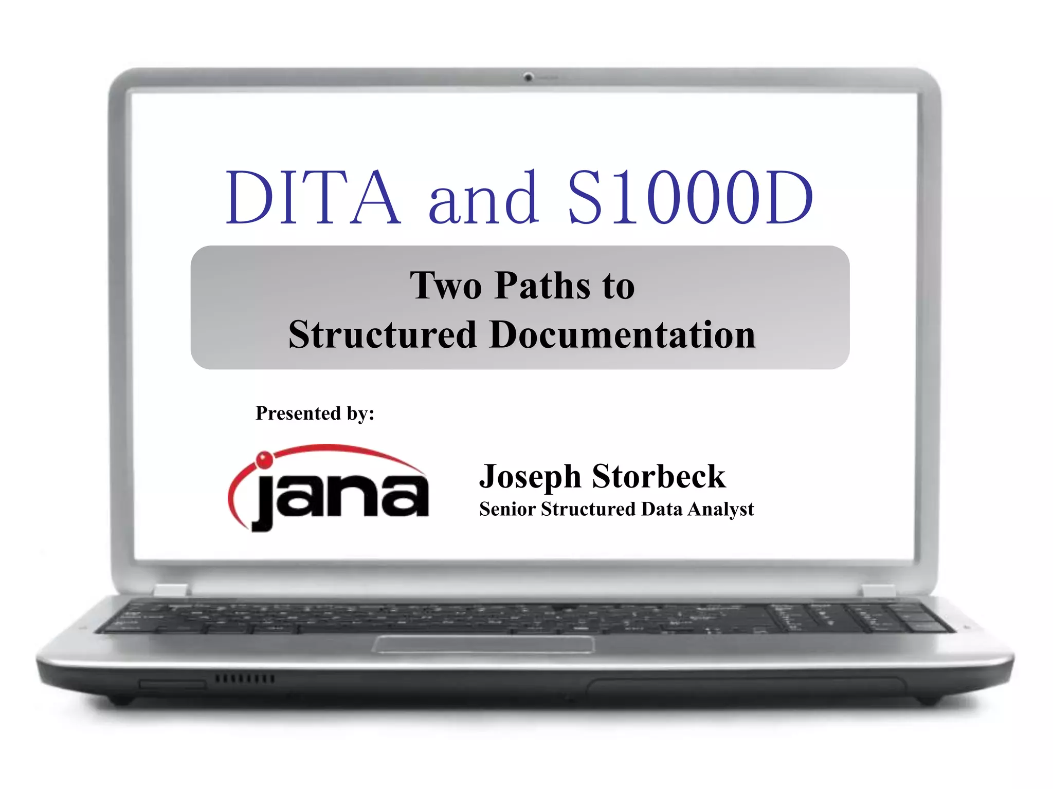 DITA and S1000D Two Paths to Structured Documentation | PPTX