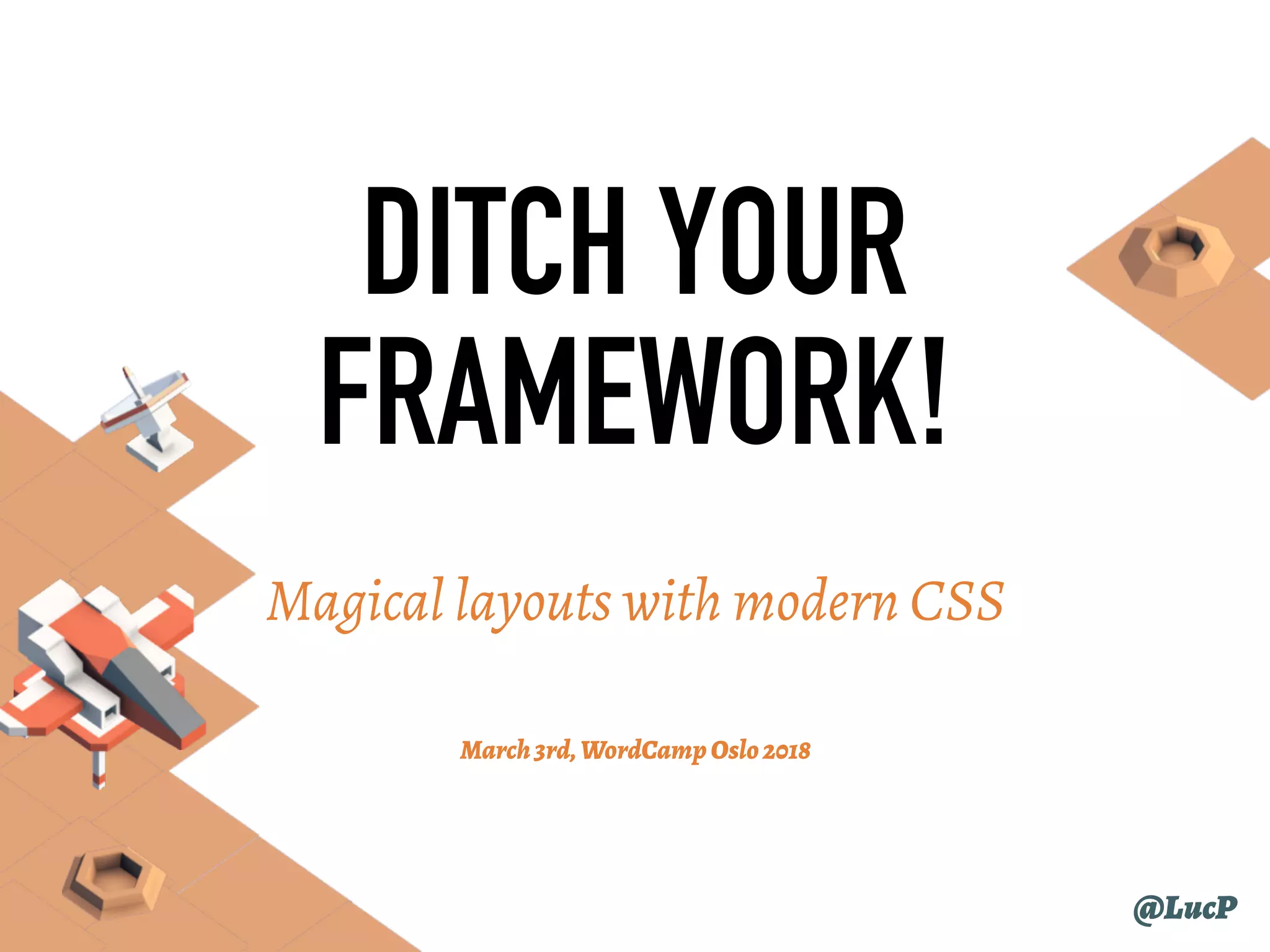 Ditch Your Framework! - Magical layouts with modern css | PPT
