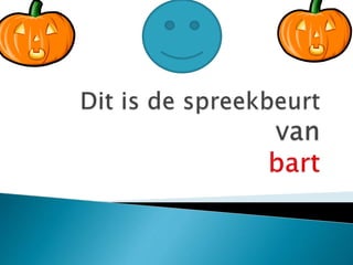 Dit is de spreekbeurt van bart | PPTX