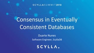 Scylla Summit 2018: Consensus in Eventually Consistent Databases | PPT