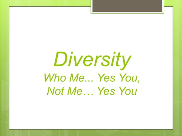 Diversity who me-yes_you_not_me_but_you | PPT