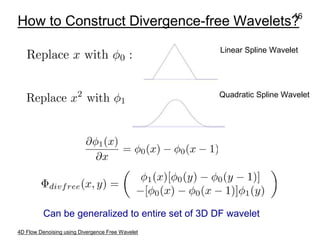 Improved Visualization and Quantification of 4D Flow Data using Divergence-free Wavelet ...