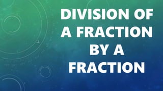 Division of a fraction by a fraction | PPTX