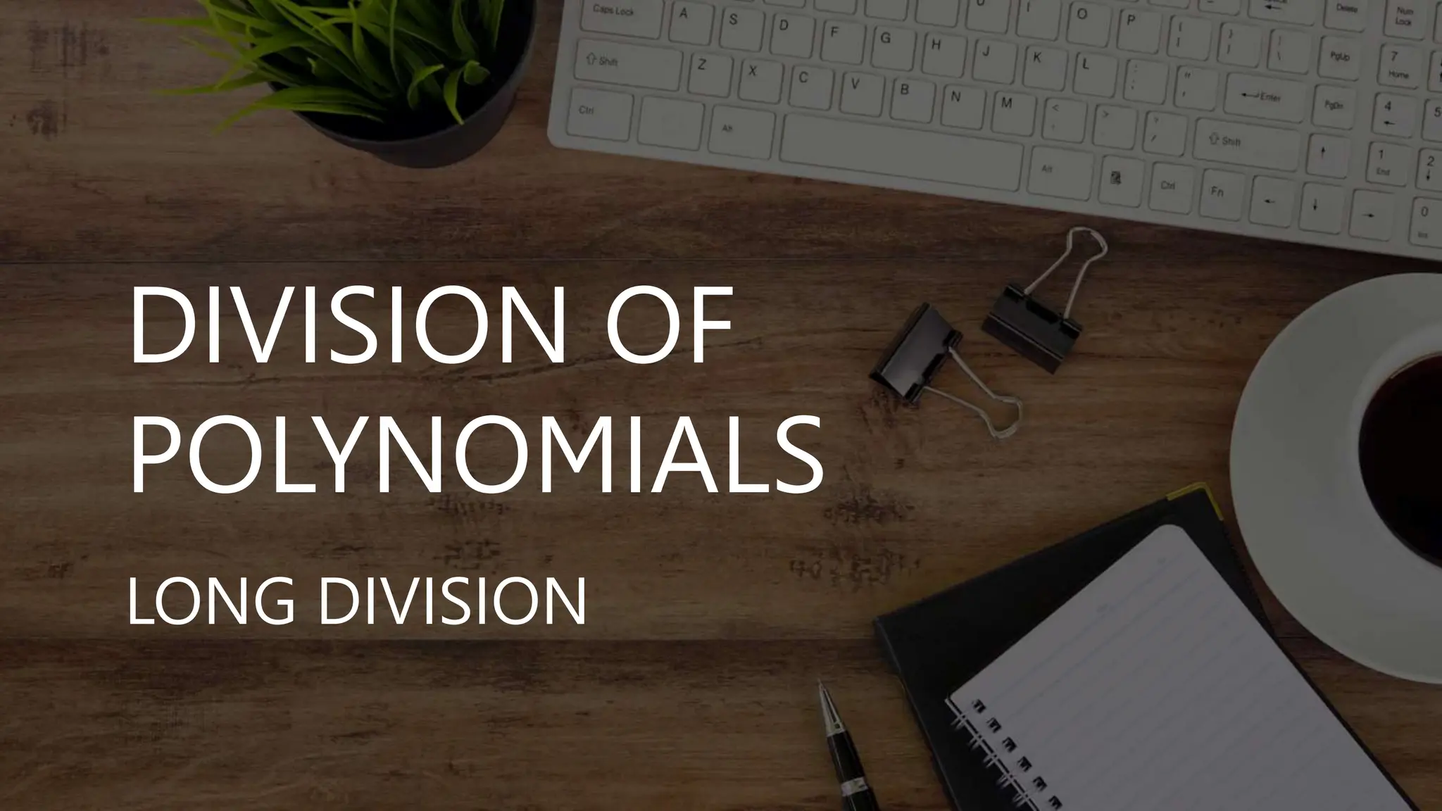 DIVISION OF POLYNOMIALS.pptx | Computing | Technology & Computing