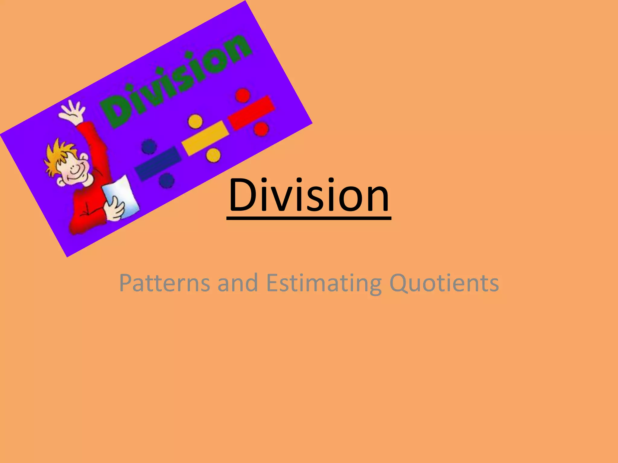 Division, patterns and estimating quotients 10 25-10 | PPTX
