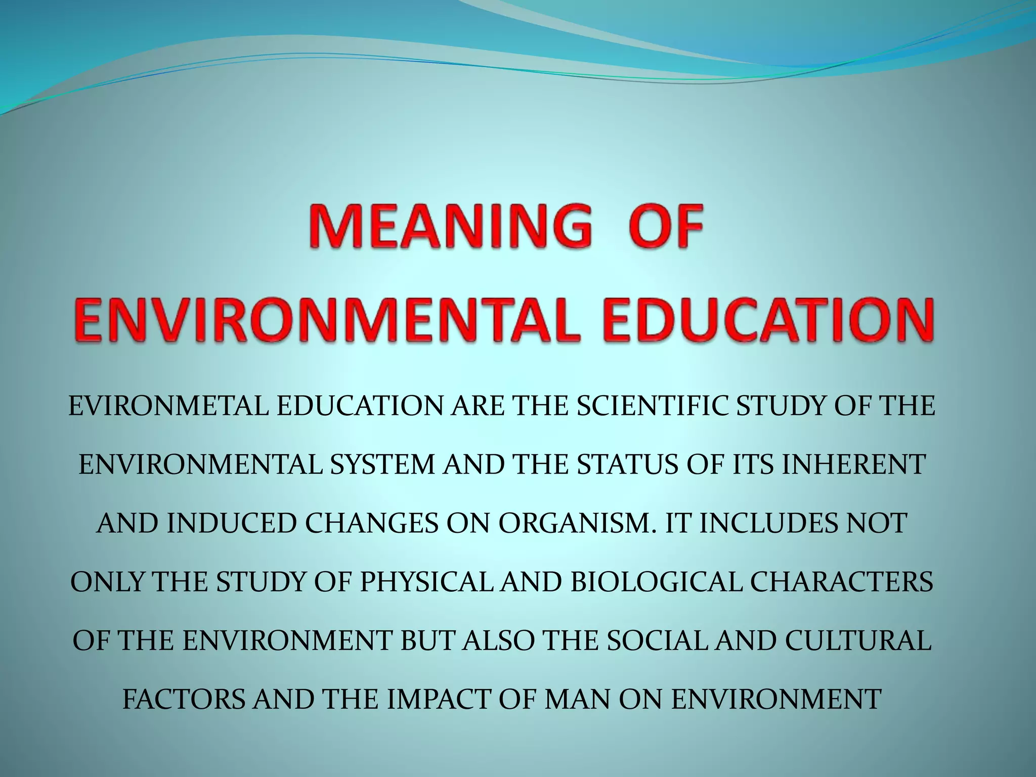 meaning significance and characteristics of environmental education | PPTX