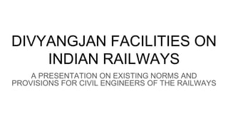 DIVYANGJAN FACILITIES ON INDIAN RAILWAYS.pptx