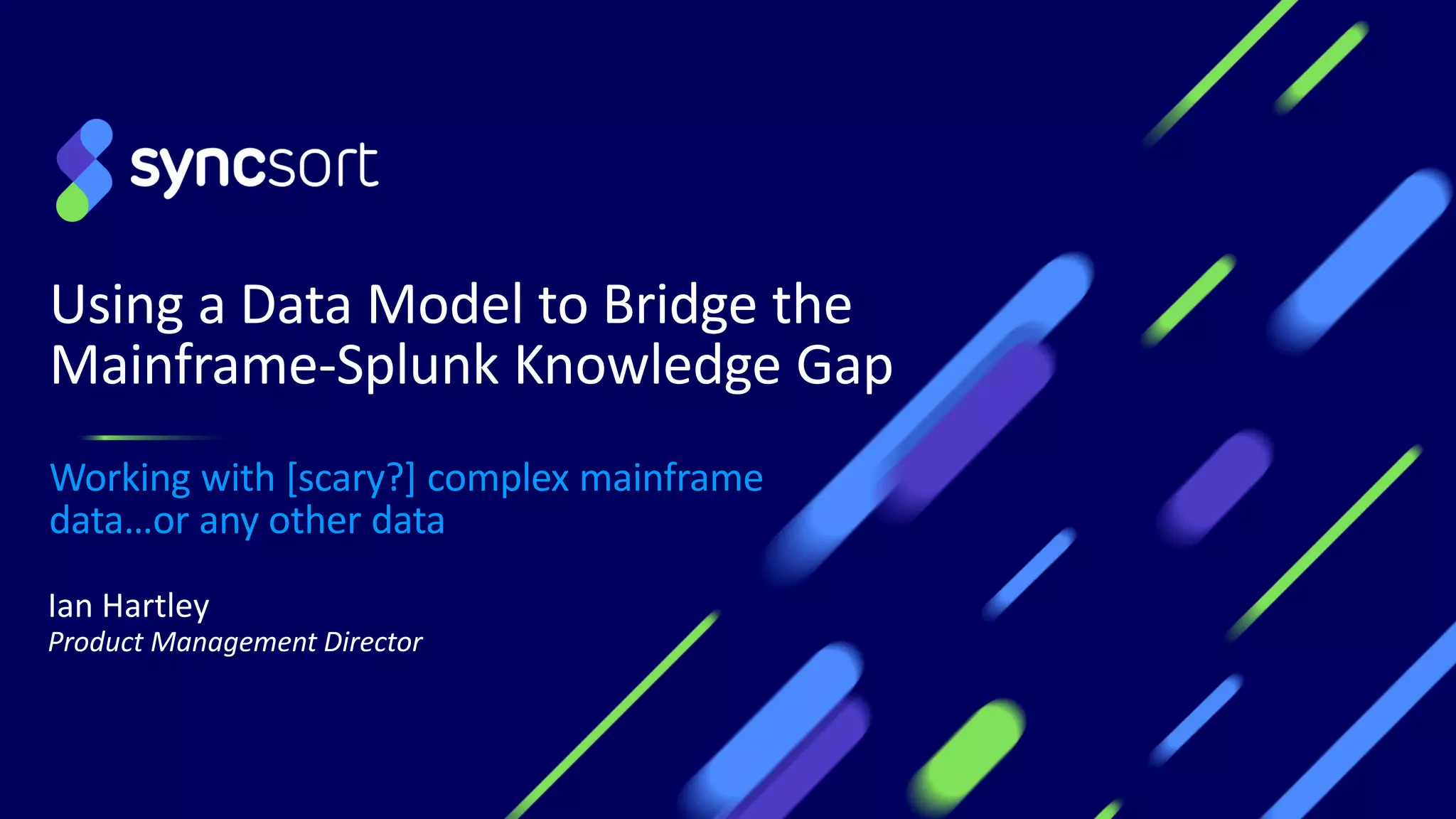 Using a Data Model to Bridge the Mainframe-Splunk Knowledge Gap | PPT