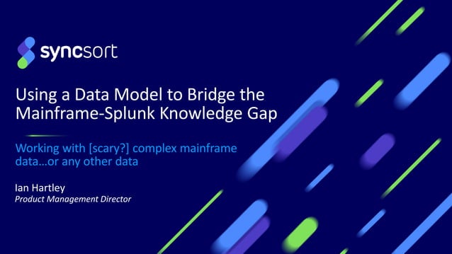 Using a Data Model to Bridge the Mainframe-Splunk Knowledge Gap | PPT