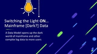 Using a Data Model to Bridge the Mainframe-Splunk Knowledge Gap | PPT