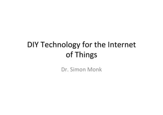 DIY Technology for the Internet of Things | PPT
