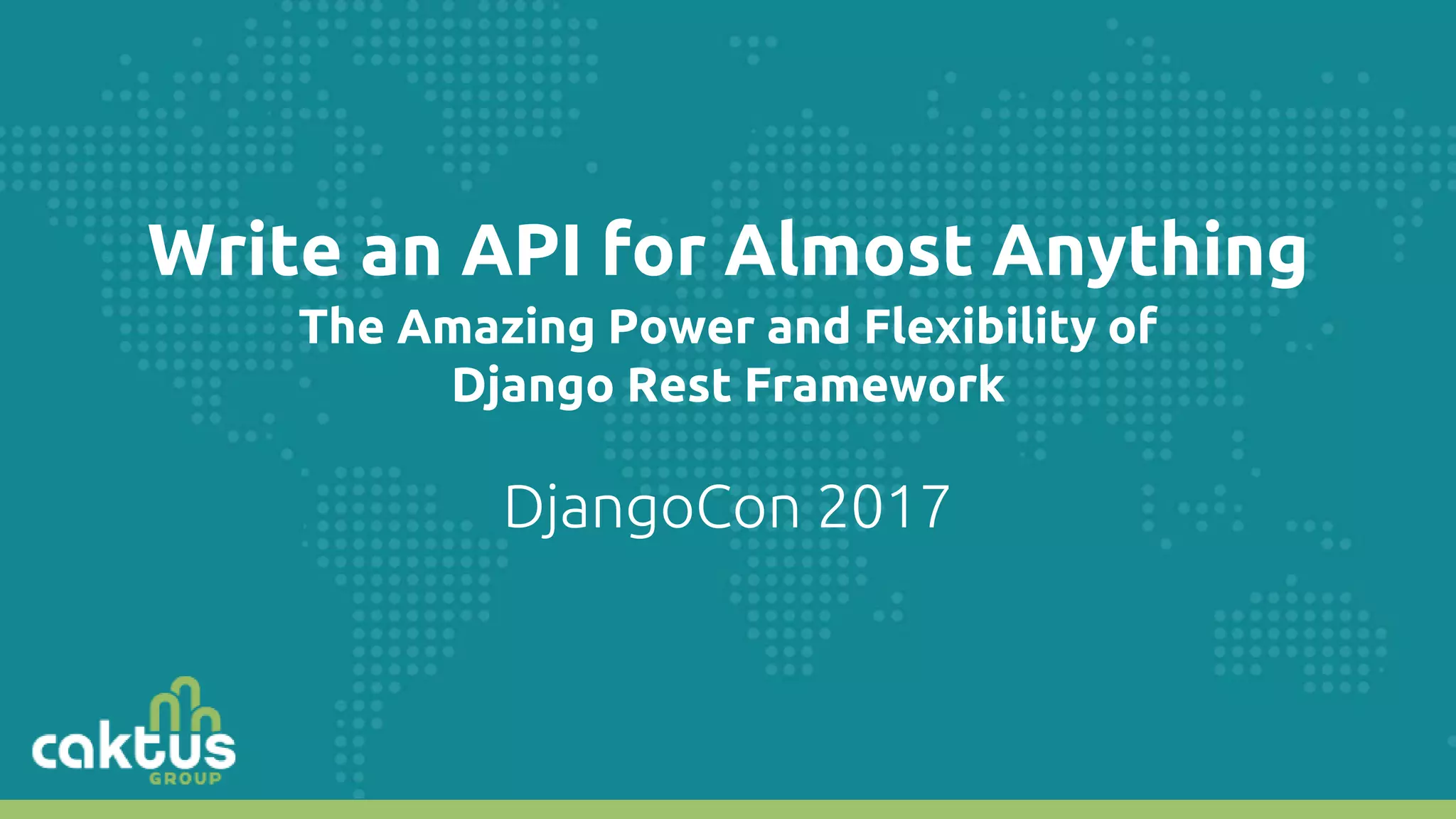 Write An Api For Almost Anything The Amazing Power And Flexibility Of Django Rest Framework Ppt