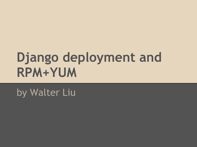 Django deployment and rpm+yum | PPT