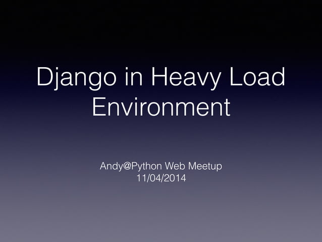 Django in heavy load environment | PPT