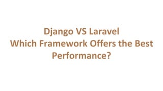 Django VS Laravel | PPTX | Web Development | Internet