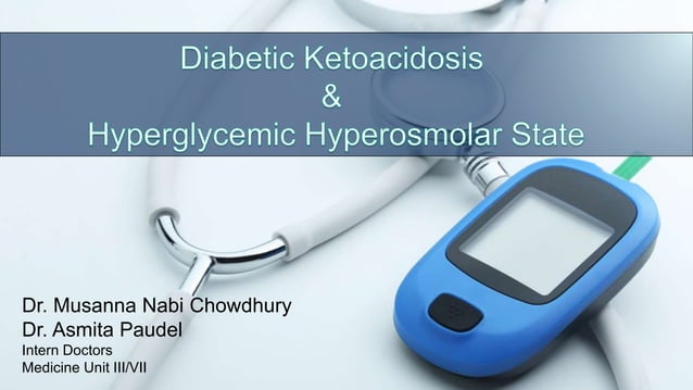 Diabetic Ketoacidosis and Hyperglycemic Hyperosmolar State | PPT
