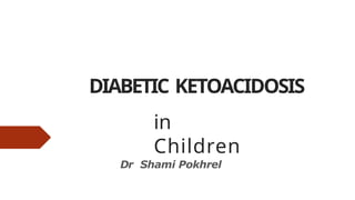 Diabetic ketoacidosis in children powerpoint | PPTX