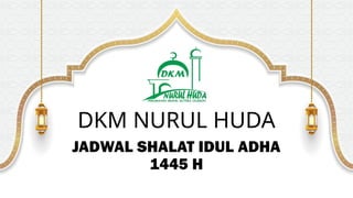 DKM NURUL HUDA JADWAL SHOLAT IDUL ADHA 1445 H | PPTX