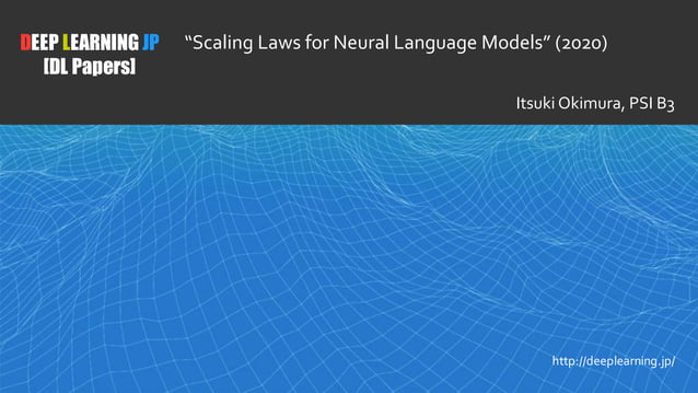 【DL輪読会】Scaling Laws for Neural Language Models | PPT 【DL輪読会】Scaling Laws for Neural Language Models | PPT