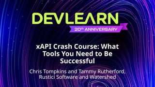 DL24-712-xAPI-Crash-Course-TompkinsRutherford-Presentation.pptx