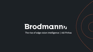 Brodmann17 I The rise of edge vision intelligence I Adi Pinhas I DLD ...