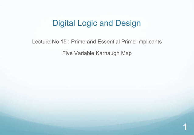 DLD Lecture No 15 Prime and Essential Implicants, Five Variable Map.pptx