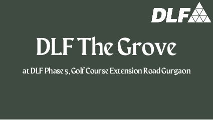 DLF The Grove at DLF Phase 5, Golf Course Extension Road Gurgaon-Luxury ...