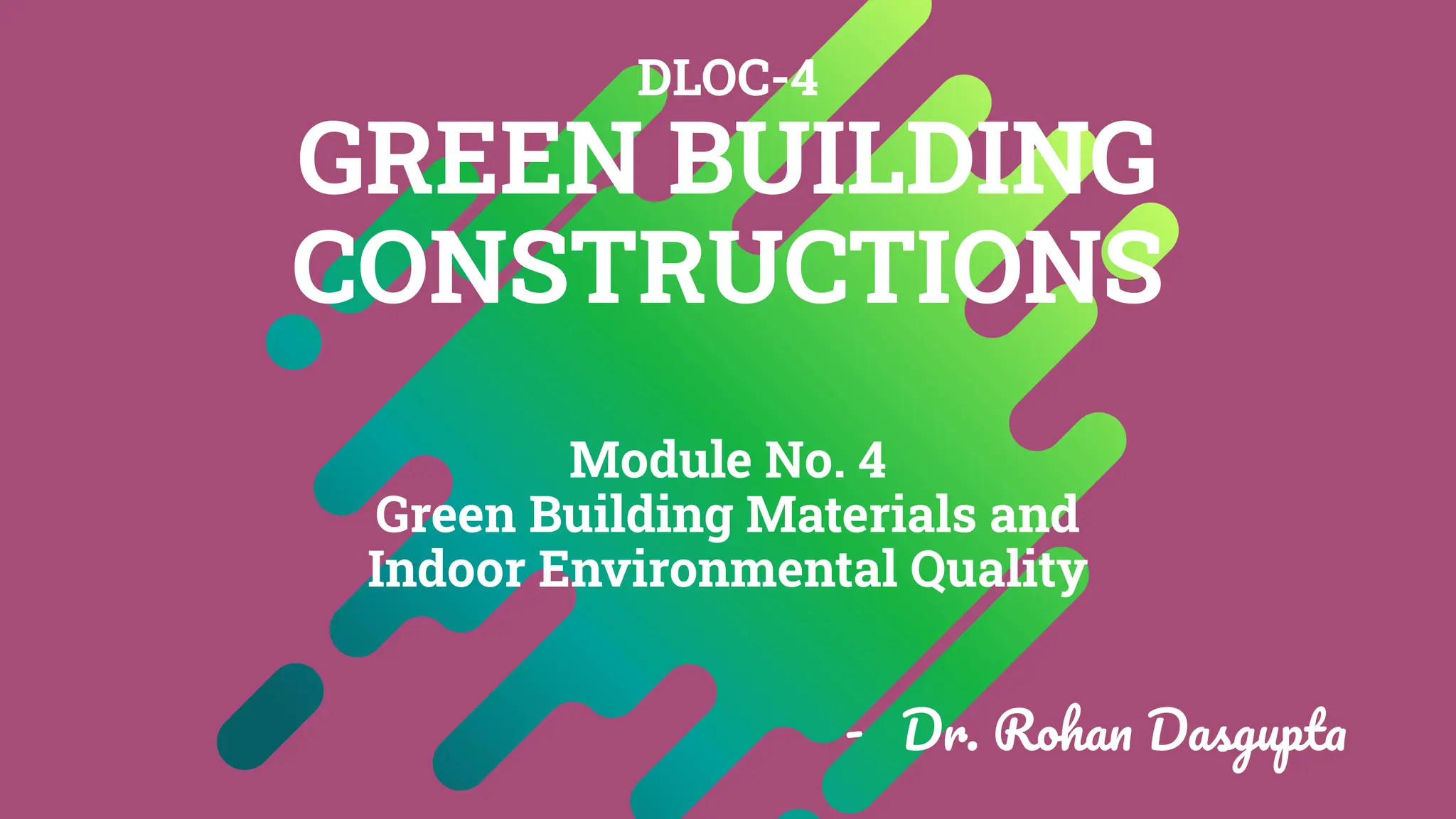 Green Building Construction - Module 4 - Green Building Materials and Indoor Environmental ...