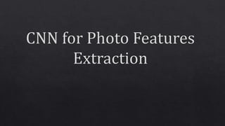 Convolutional Neural Networks for Photo Features Extraction | PPTX