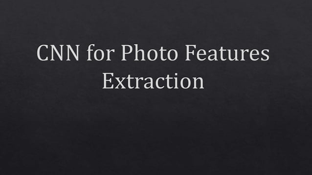 Convolutional Neural Networks for Photo Features Extraction | PPTX