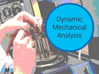 Dynamic Mechanical Analysis | PPTX