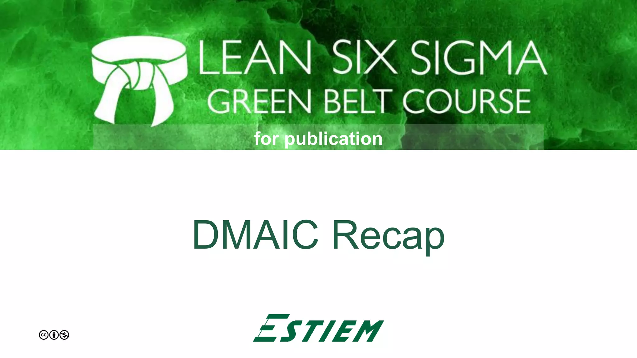 DMAIC Recap - ESTIEM Lean Six Sigma Green Belt Course | PDF